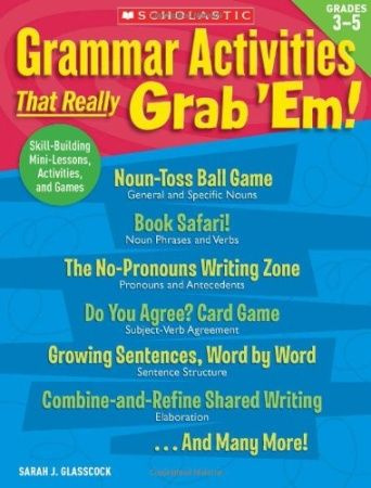 Grammar Activities That Really Grab 'Em!: Grades 3-5 Skill-Building ...