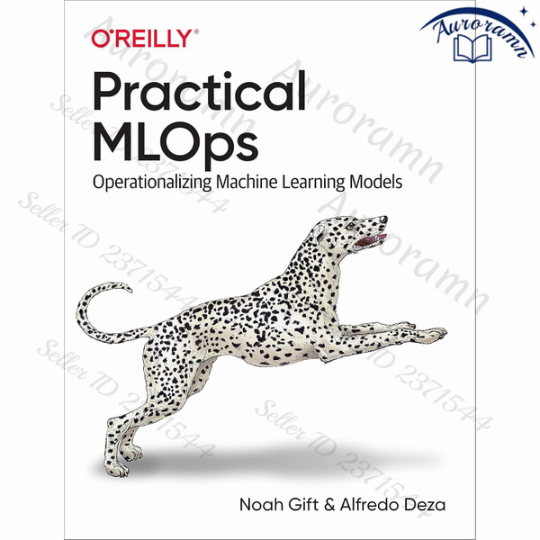 Practical MLOps: Operationalizing Machine Learning Models купить на OZON по низкой цене (2536088615)