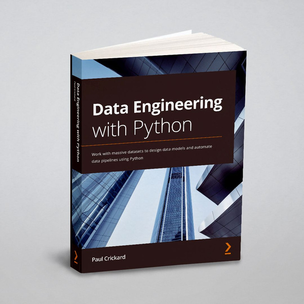 Data Engineering With Python Work With Massive Datasets To Design Data Models And Automate Data