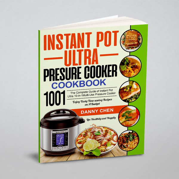 Instant Pot Ultra Pressure Cooker Cookbook 1001. The Complete Guide of ...