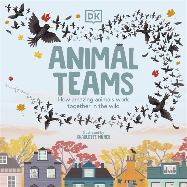 Animal Teams. How Amazing Animals Work Together in the Wild / Книга на ...