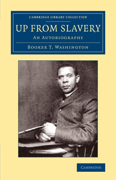Up from Slavery: An Autobiography (Cambridge Library Collection ...