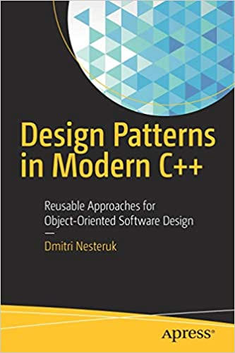Design Patterns in Modern C++: Reusable Approaches for Object-Oriented ...