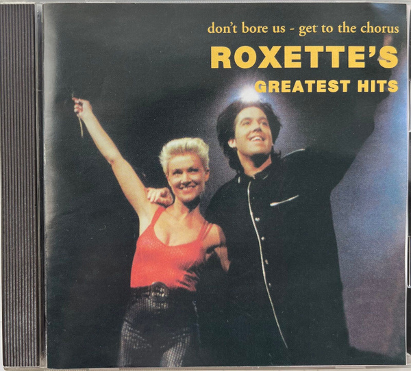 Roxette. Don't Bore Us. Get To The Chorus! (Roxette's Greatest Hits ...