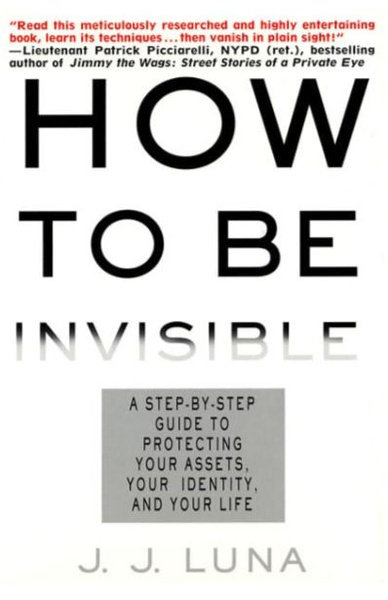 How to Be Invisible: A Step-By-Step Guide To Protecting Your Assets ...