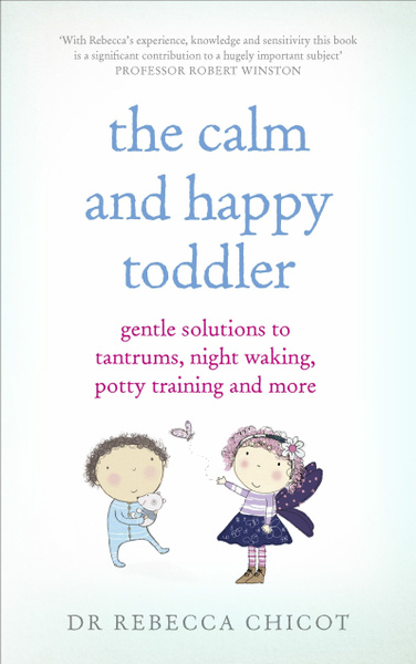 The Calm and Happy Toddler. Gentle Solutions to Tantrums, Night Waking ...