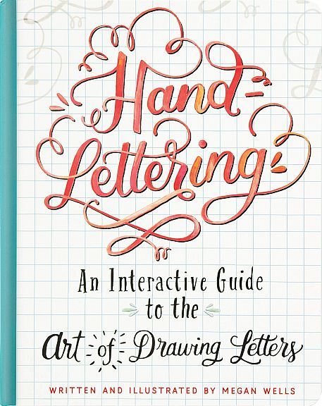 Hand-Lettering: An Interactive Guide to the Art of Drawing Letters ...
