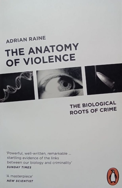 Adrian Raine The Anatomy of Violence. The Biological Roots of Crime ...