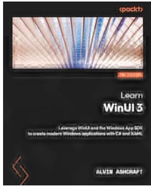 Learn WinUI 3 - Second Edition: Leverage WinUI and the Windows App SDK to create modern Windows ...