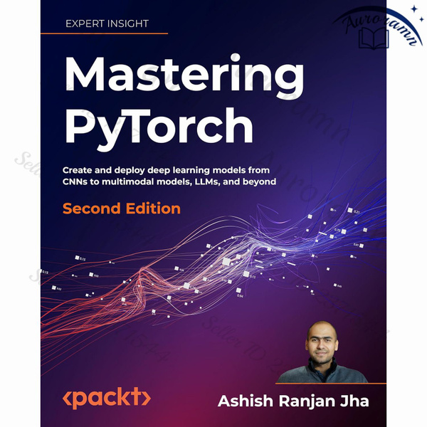 Mastering PyTorch: Create and deploy deep learning models from CNNs to ...