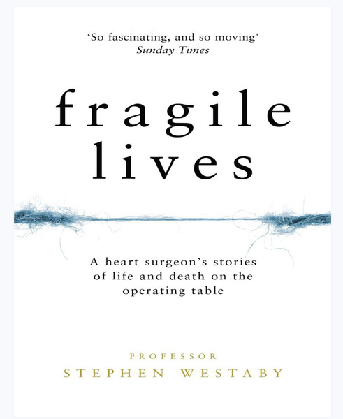 Fragile Lives: A Heart Surgeon's Stories of Life and Death on the ...
