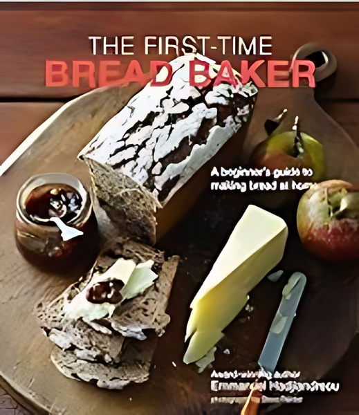 The First-time Bread Baker : A Beginner's Guide to Baking Bread at Home - купить с доставкой по ...