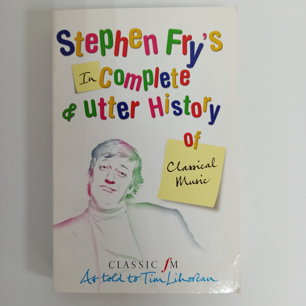 Stephen's Fry Incomplete And Utter History Of Classical music | Fry ...