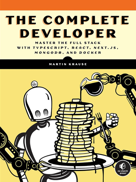 The Complete Developer: Master the Full Stack with TypeScript, React, Next.js, MongoDB, and ...