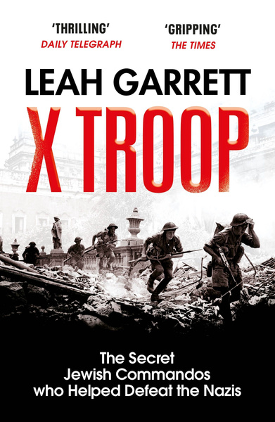 X Troop. The Secret Jewish Commandos Who Helped Defeat the Nazis ...