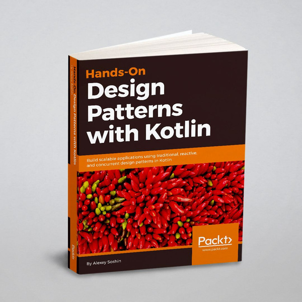 Hands-On Design Patterns with Kotlin. Практические шаблоны проектирования с Kotlin: на англ. яз ...