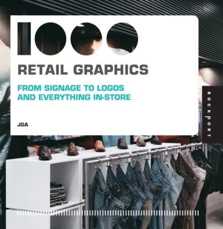 1000 Retail Graphics: From Signage to Logos and Everything In-Store ...