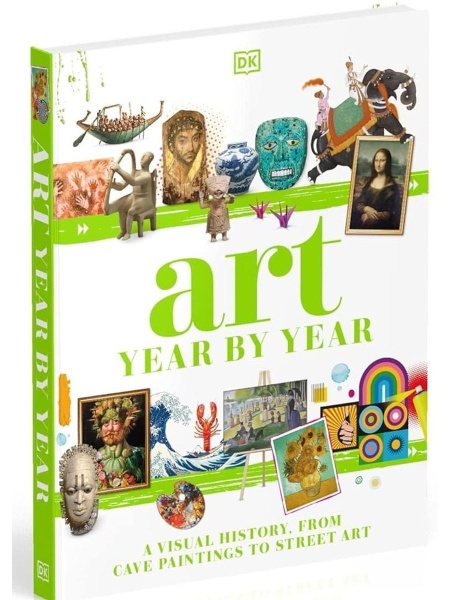 Art Year by Year A Visual History, from Cave Paintings to Street Art ...