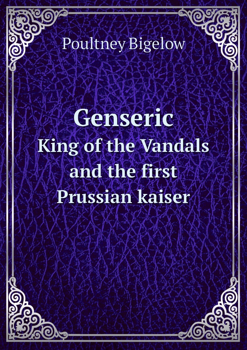 Genseric. King of the Vandals and the first Prussian kaiser - купить с ...