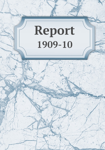 Report. 1909-10 - купить с доставкой по выгодным ценам в интернет-магазине OZON (167286914)