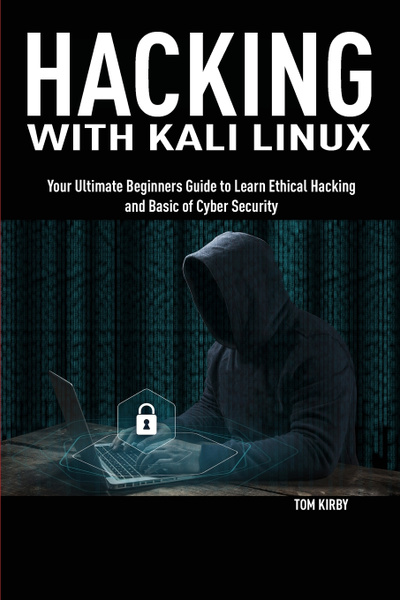 HACKING WITH KALI LINUX. Your Ultimate Beginners Guide to Learn Ethical Hacking and Basic of ...