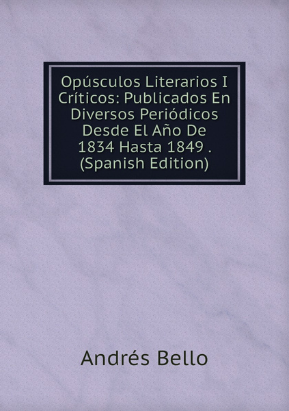 Opusculos Literarios I Criticos: Publicados En Diversos Periodicos ...