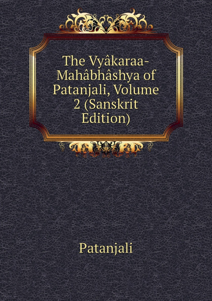 The Vyakaraa-Mahabhashya of Patanjali, Volume 2 (Sanskrit Edition ...