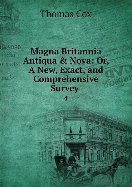 Magna Britannia Antiqua & Nova: Or, A New, Exact, and Comprehensive ...