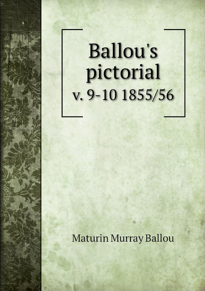 Ballou's pictorial. v. 9-10 1855/56 - купить с доставкой по выгодным ценам в интернет-магазине ...