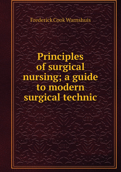 Principles of surgical nursing; a guide to modern surgical technic ...