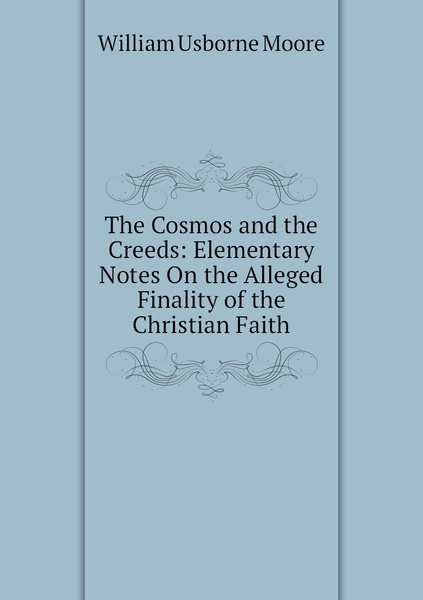 The Cosmos and the Creeds: Elementary Notes On the Alleged Finality of ...