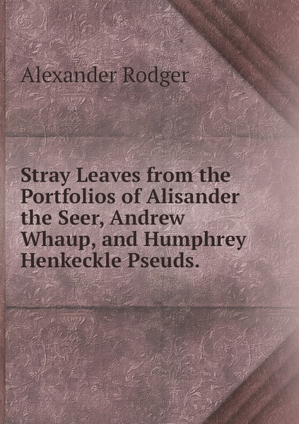 Stray Leaves from the Portfolios of Alisander the Seer, Andrew Whaup ...