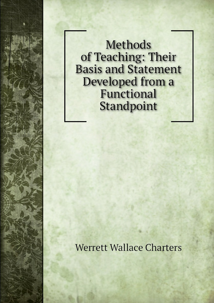 Methods of Teaching: Their Basis and Statement Developed from a ...
