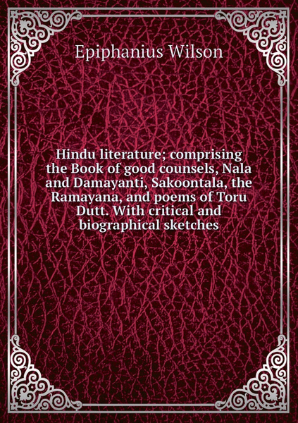 Hindu literature; comprising the Book of good counsels, Nala and ...