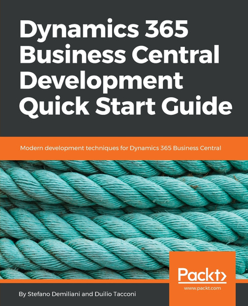 Dynamics 365 Business Central Development Quick Start Guide. Modern development techniques for ...