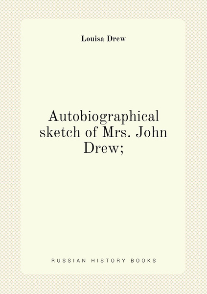 Autobiographical sketch of Mrs. John Drew; - купить с доставкой по ...