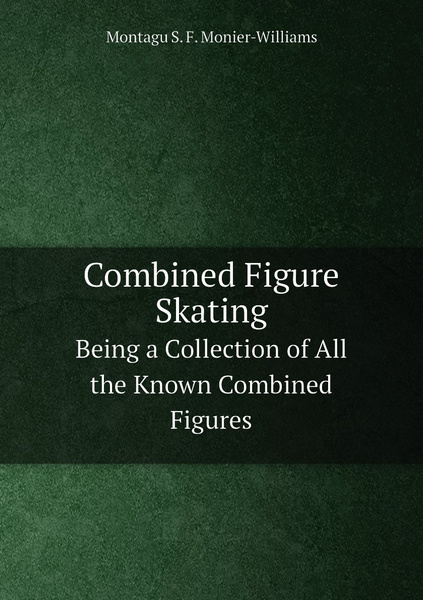 Combined Figure Skating. Being a Collection of All the Known Combined ...