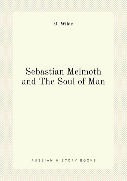 Sebastian Melmoth and The Soul of Man | Оскар Уайльд купить на OZON по ...