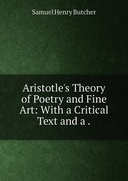 Aristotle's Theory of Poetry and Fine Art: With a Critical Text and a ...