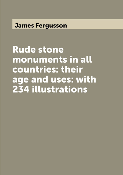 Вопросы и ответы о Rude stone monuments in all countries: their age and ...