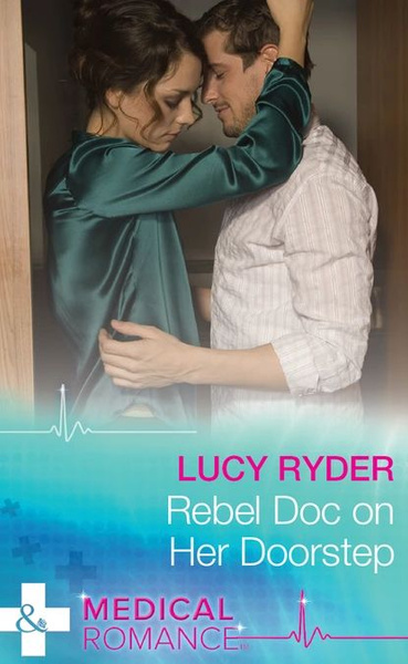 Rebel Doc On Her Doorstep | Ryder Lucy | Электронная книга - купить с доставкой по выгодным ...