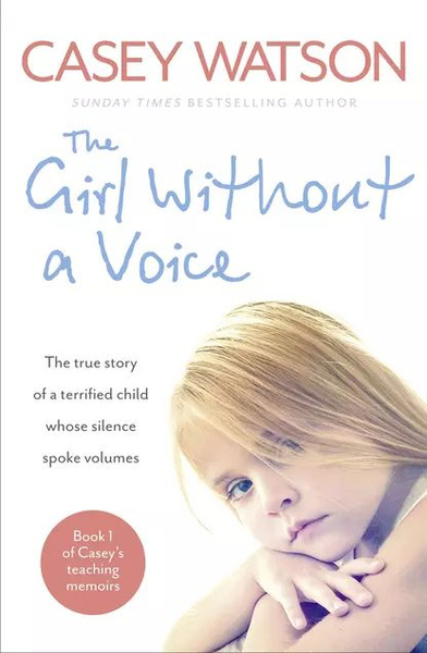 The Girl Without a Voice: The true story of a terrified child whose silence spoke volumes ...