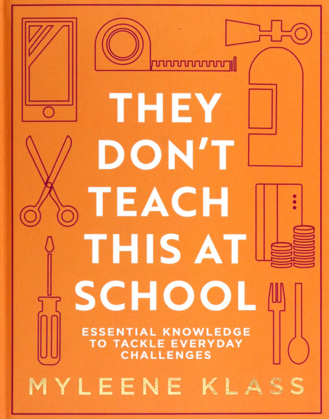 They Don't Teach This at School. Essential knowledge to tackle everyday ...