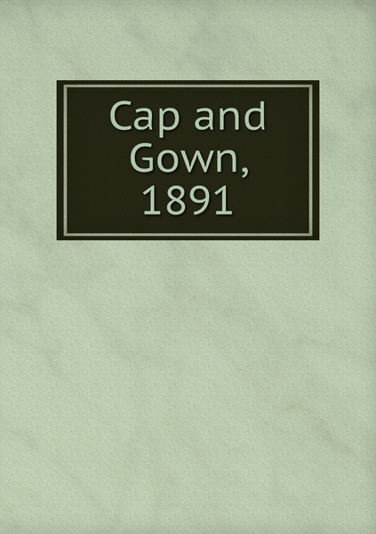 Cap and Gown, 1891 - купить с доставкой по выгодным ценам в интернет-магазине OZON (152610956)