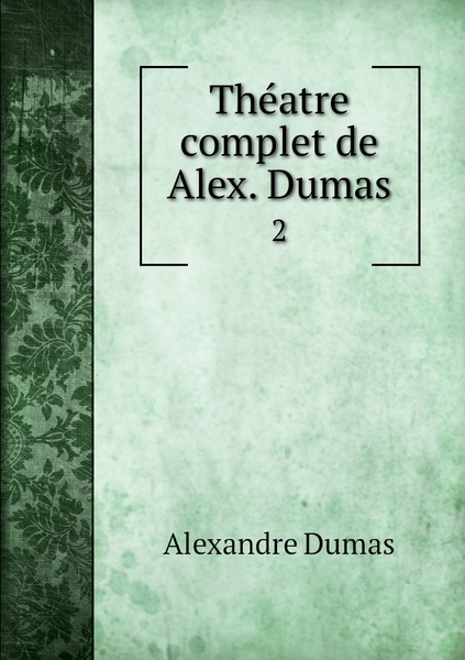 Theatre complet de Alex. Dumas. 2 купить на OZON по низкой цене (156429997)