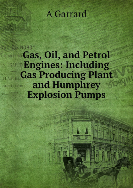 Gas, Oil, and Petrol Engines: Including Gas Producing Plant and ...