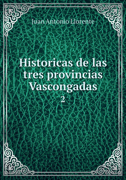Historicas de las tres provincias Vascongadas. 2 - купить с доставкой ...