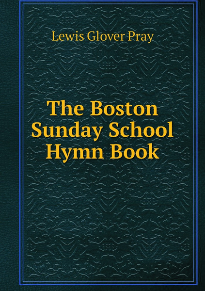 The Boston Sunday School Hymn Book - купить с доставкой по выгодным ...