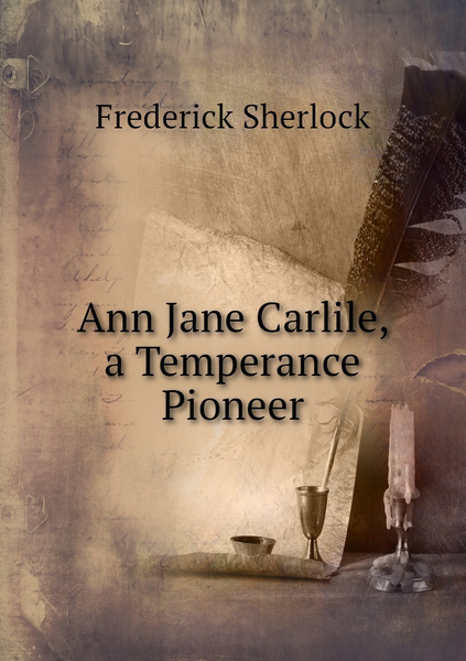 Ann Jane Carlile, a Temperance Pioneer - купить с доставкой по выгодным ...