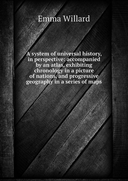 A system of universal history, in perspective: accompanied by an atlas ...